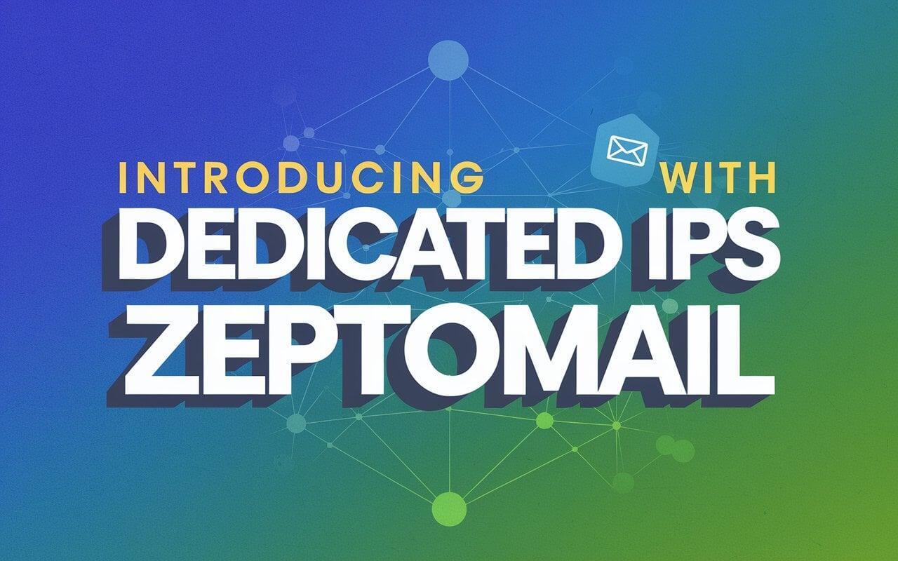 Zoho ZeptoMail Introduces Dedicated IPs for Transactional Emails ...